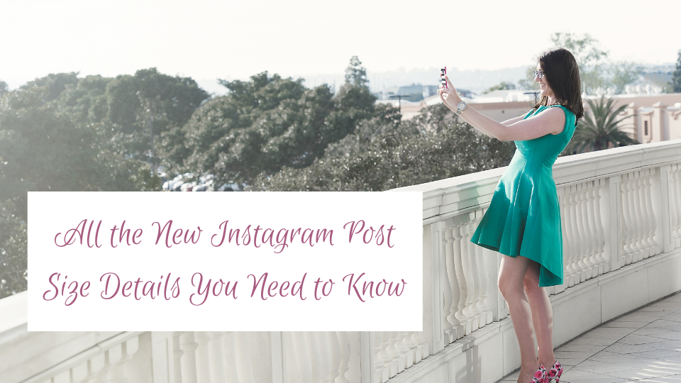 All the New Instagram Post Size Details You Need to Know